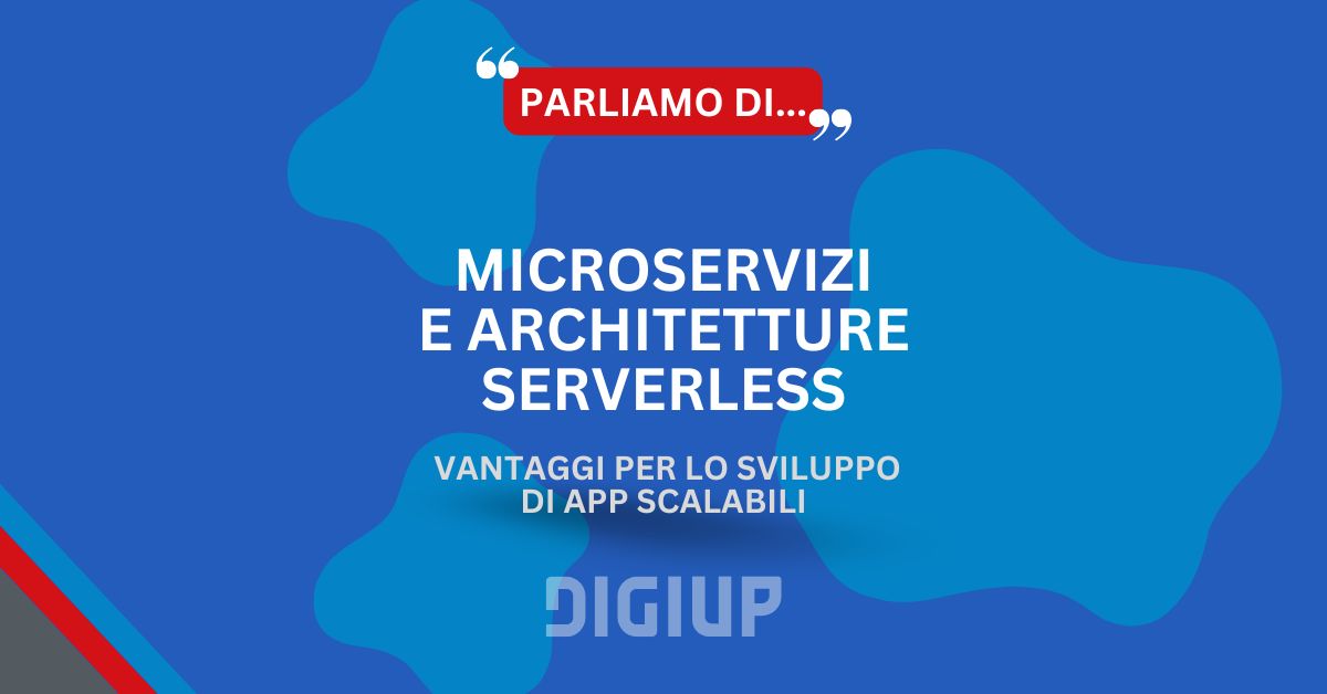 Microservizi e architetture serverless: i vantaggi per lo sviluppo di app scalabili | DigiUp